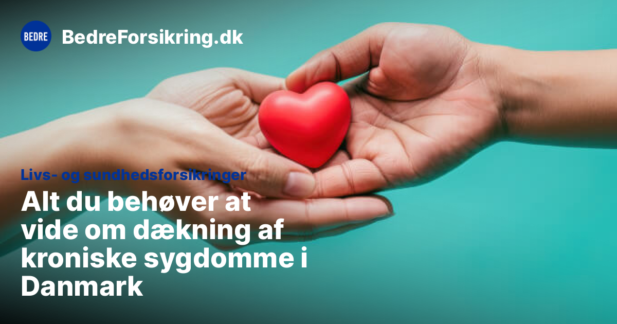 Alt du behøver at vide om dækning af kroniske sygdomme i Danmark | Livs ...